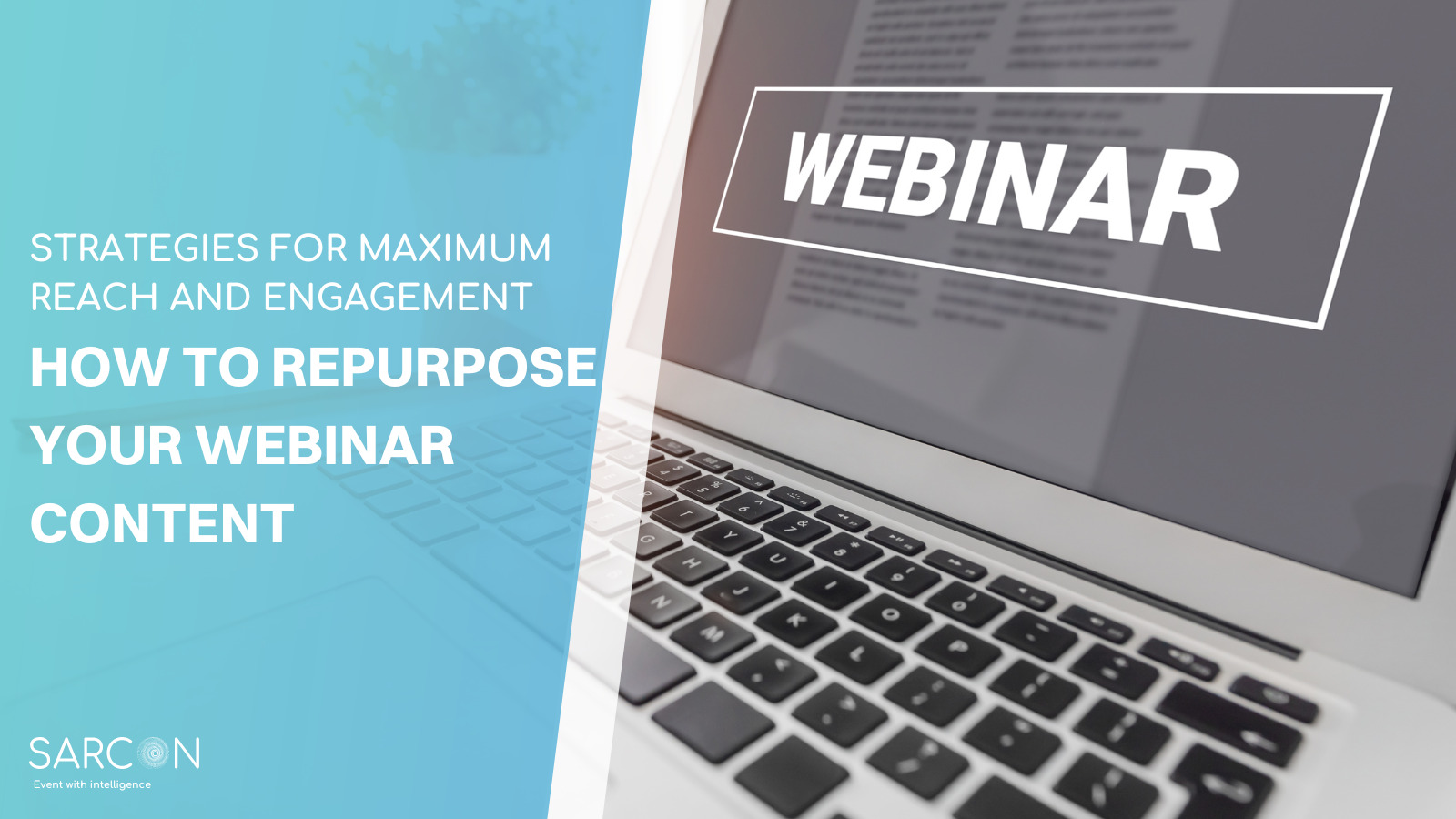 How to Repurpose Your Webinar Content for Maximum Reach and Engagement - Sarcon